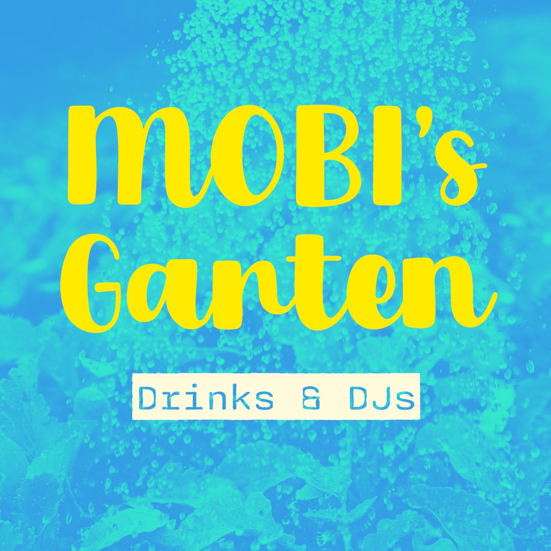 MOBI's GARTEN - Drinks + DJs + Musik - Moritzbastei
